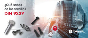 DIN 933: características y usos de estos tornillos | Tormetal